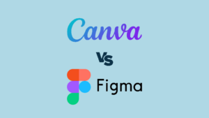 Canva vs Figma — Which Design Tool is Better?